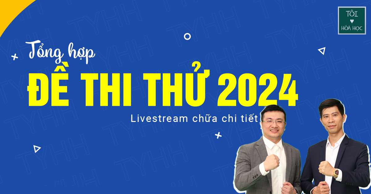 TỔNG HỢP ĐỀ THI THỬ 2024 - GIẢI CHI TIẾT | TYHH