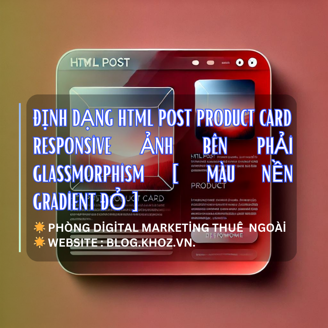 Định Dạng HTML Post Product Card Responsive Ảnh Bên Phải Glassmorphism [ Màu Nền Gradient Đỏ ]